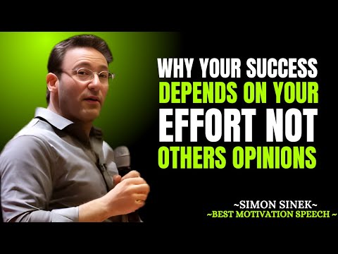 Why Your Success Depends on Your Effort, Not Others' Opinions | Motivational Speech By "Simon Sinek"