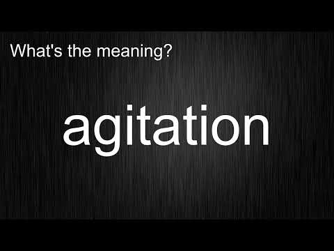 What's the meaning of "agitation", How to pronounce?