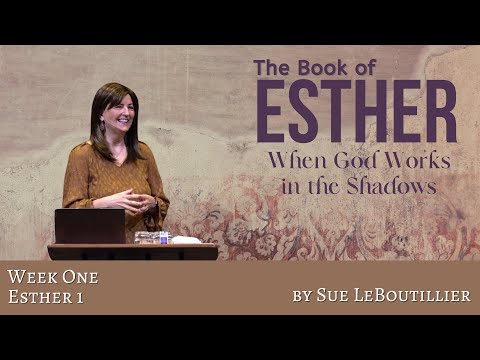 Esther 1 • God’s Quiet Faithfulness • Women of the Word