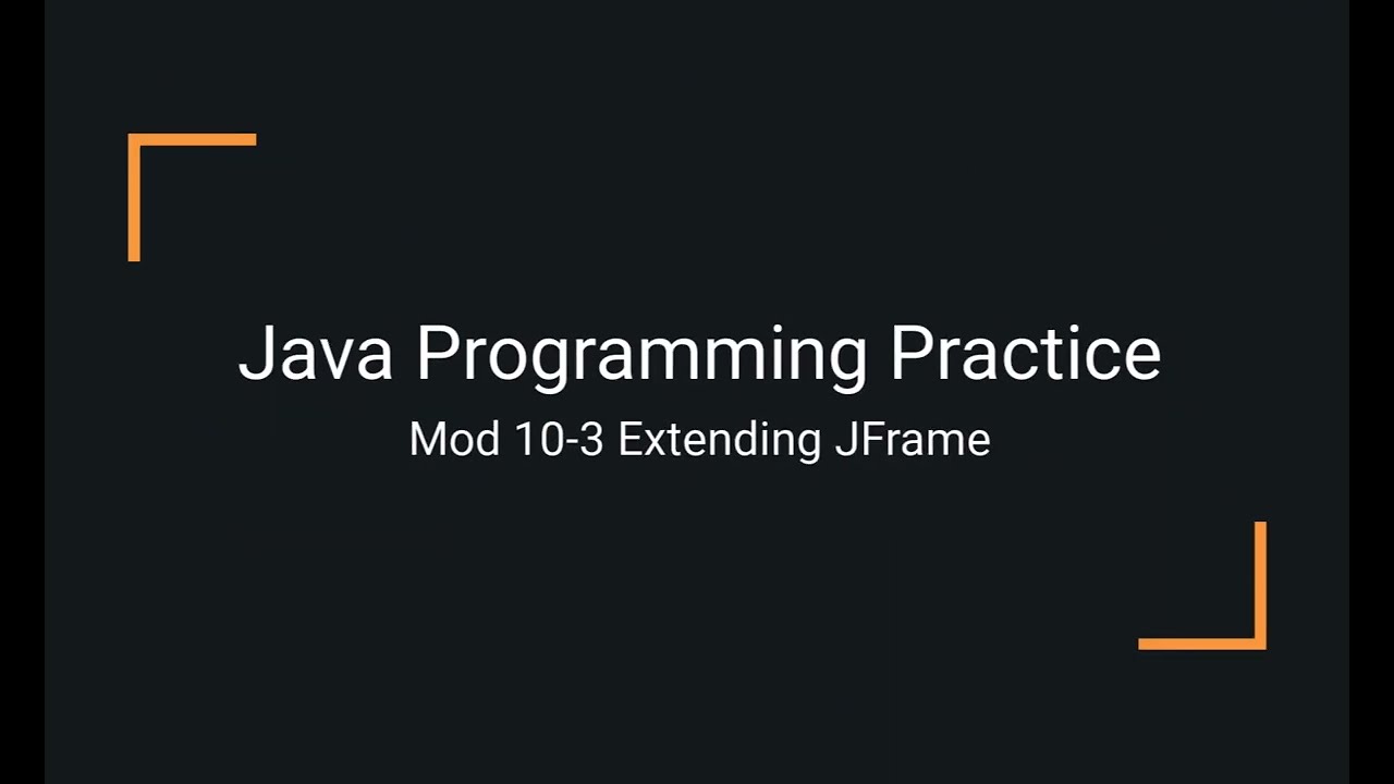 Java Practice Examples - Module 10-3 Extending the JFrame