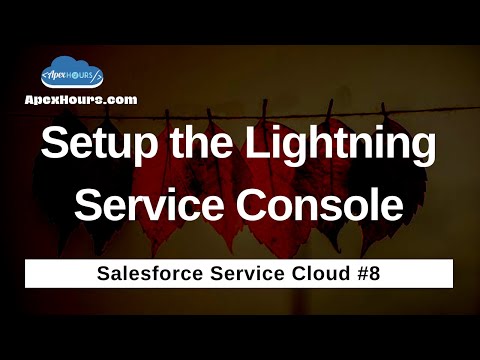 Setup the Lightning Service Console | EP8