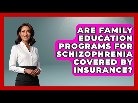 Are Family Education Programs For Schizophrenia Covered By Insurance?