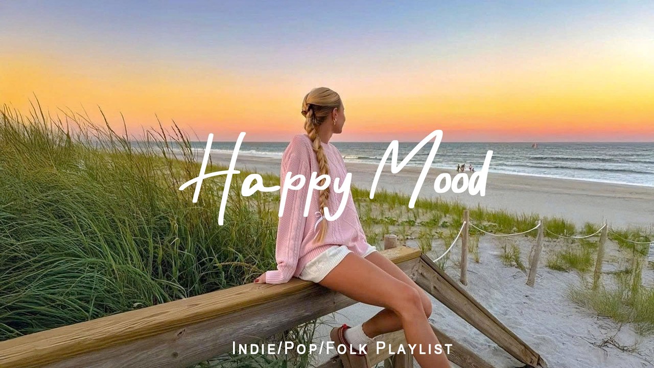 Happy Mood ☀️  Happy Easter Tracks to Boost Your Summer Mood | Indie/Pop/Folk/Acoustic Playlist