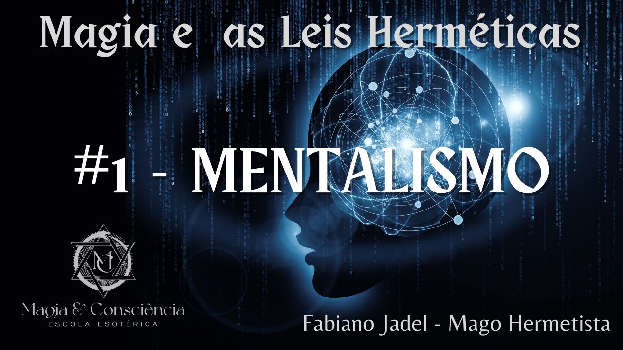 Magia e as Leis Herméticas - 1ª Lei do Mentalismo