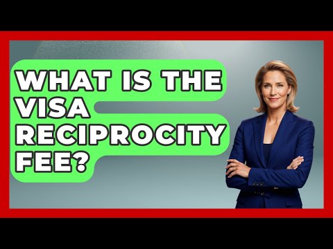 What Is The Visa Reciprocity Fee? - US Citizenship Immigration Guide