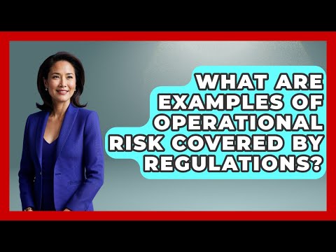 What Are Examples Of Operational Risk Covered By Regulations? - Learn About Economics