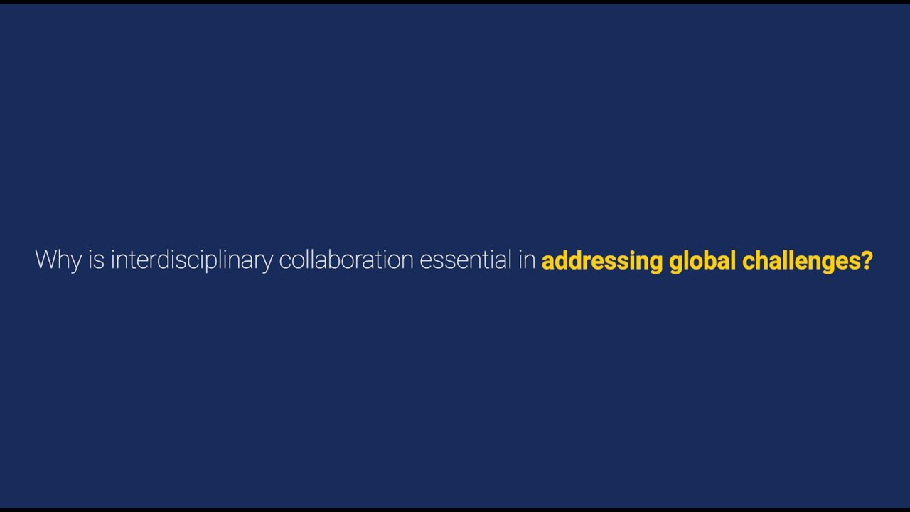 Why is interdisciplinary collaboration essential in addressing global challenges?