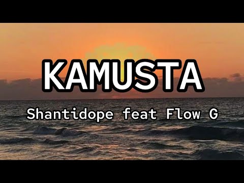 KAMUSTA - Shantidope feat. Flow G (Lyrics)