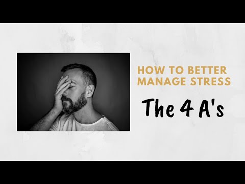 The 4 A's of Stress Management - How to Better Deal with Stress