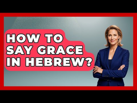 How To Say Grace In Hebrew? - Jewish Teachings For All
