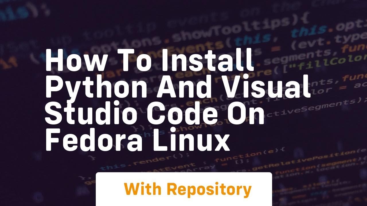 How to install python and visual studio code on fedora linux