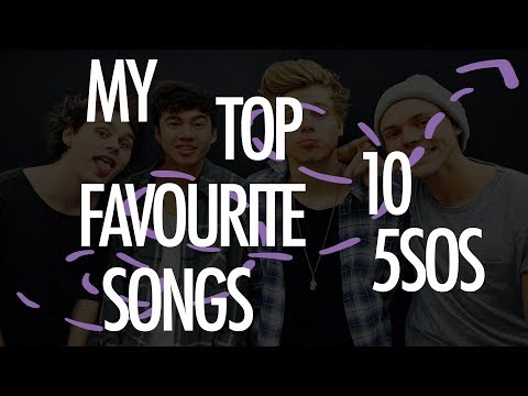 MY TOP 10 FAVOURTIE 5SOS SONGS (PERSONAL OPINION)