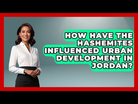 How Have The Hashemites Influenced Urban Development In Jordan? - Understanding Southwest Asia