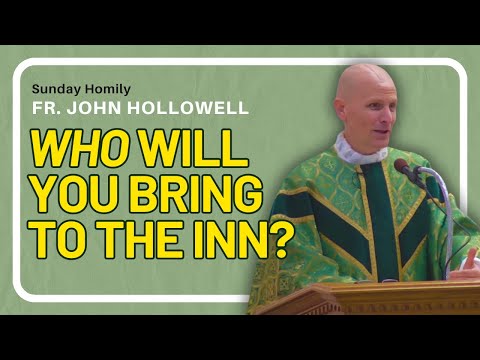 The Good Samaritan & the Catholic Church: Who Will You Bring to the Inn? | Sunday Homily 7.13.25