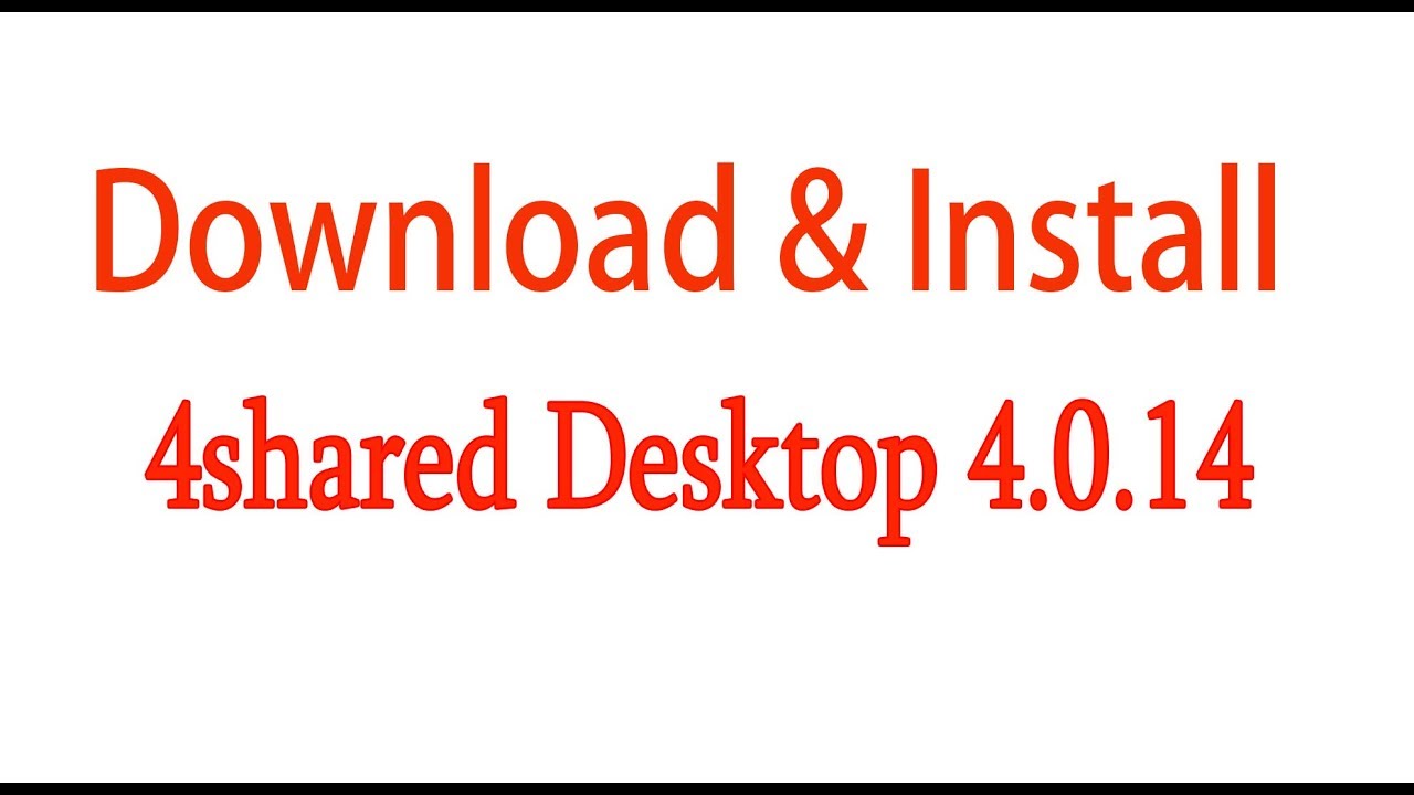 How To Download And Install 4shared Desktop 4.0.14