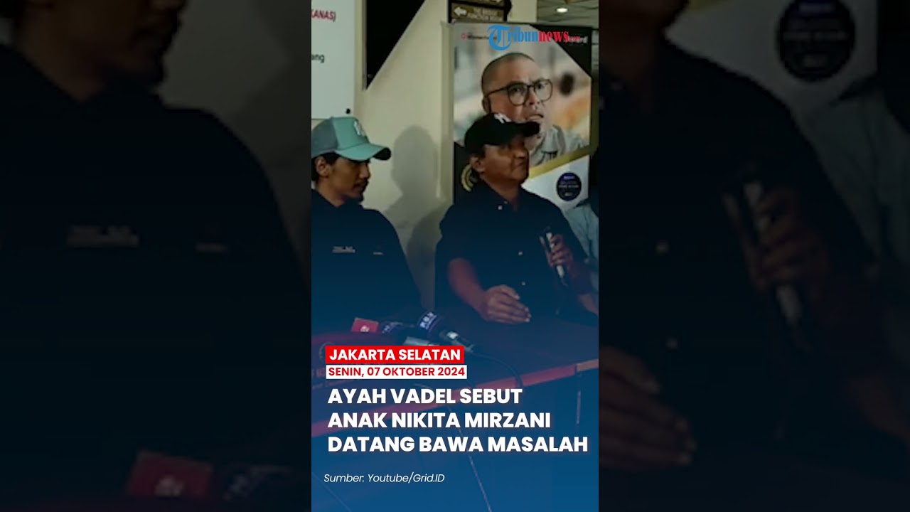 Ayah Vadel Blak-blakan Sebut Anak Nikita Mirzani Bawa Masalah, Tak Terima Dituding Manfaatkan ...