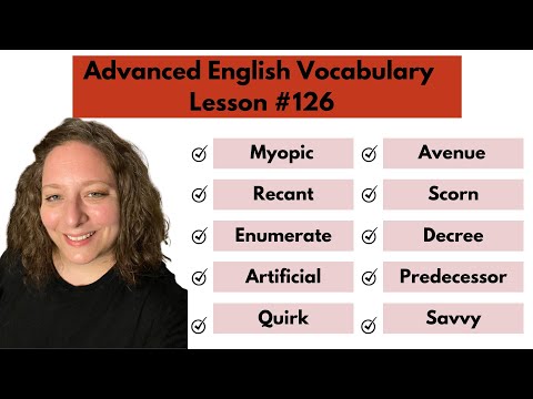 126: Advanced Vocabulary #Myopic #Recant #Enumerate #Artificial #Quirk #Avenue #Scorn #Decree #Savvy