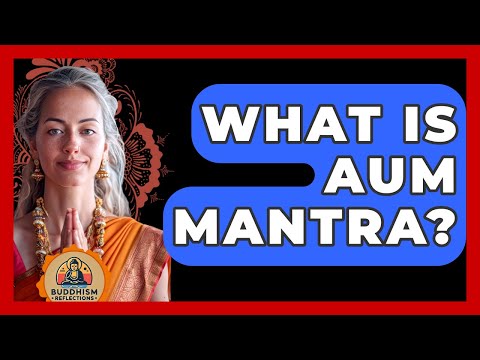 What Is AUM Mantra? - Buddhism Reflections