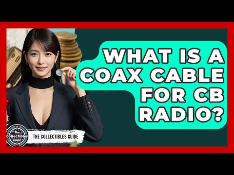 What Is A Coax Cable For CB Radio? - The Collectibles Guide