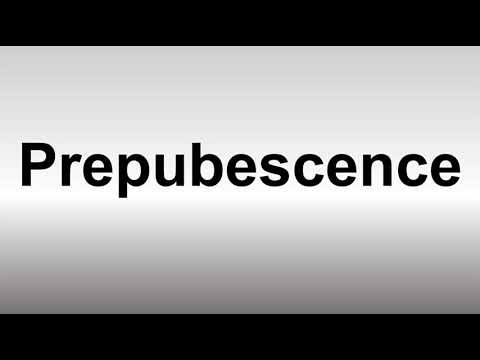 How to Pronounce Prepubescence