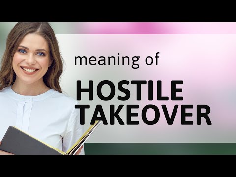 Hostile takeover • HOSTILE TAKEOVER definition