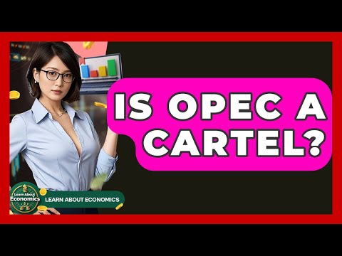 Is OPEC A Cartel? - Learn About Economics