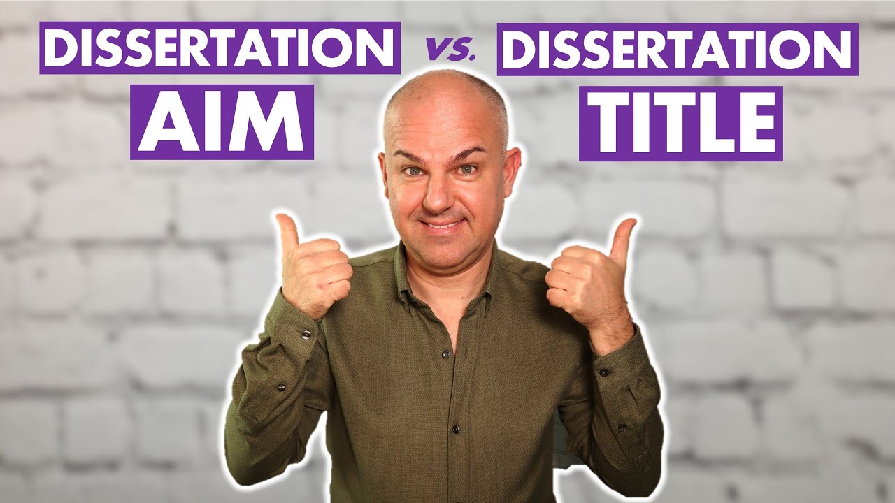 DISSERTATION AIM vs. DISSERTATION TITLE: How to WRITE them and what is the DIFFERENCE?