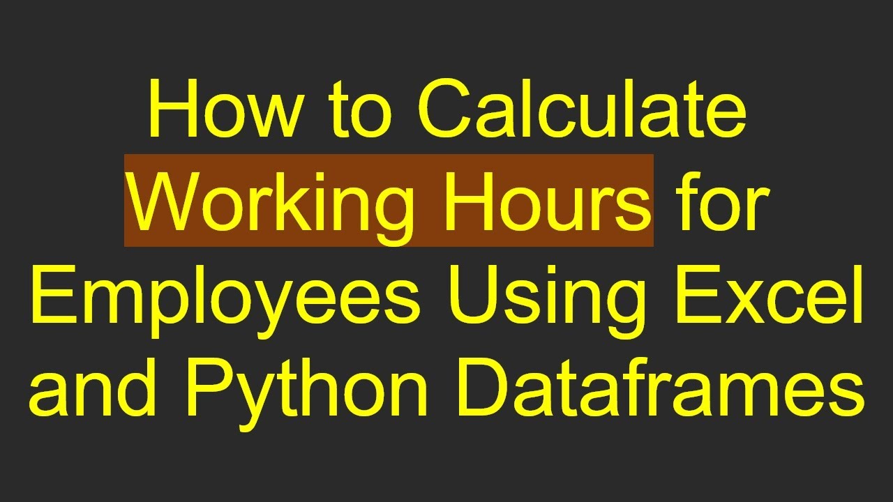 How to Calculate Working Hours for Employees Using Excel and Python Dataframes