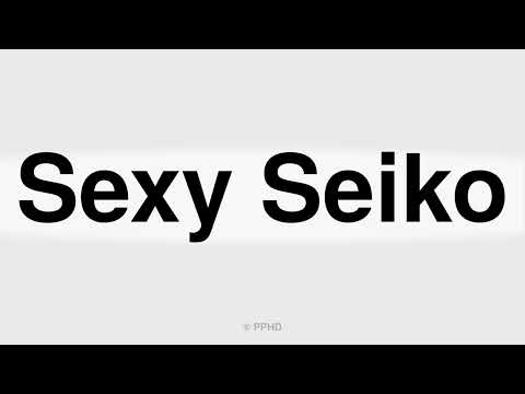 How to Correctly Pronounce Sexy Seiko In English