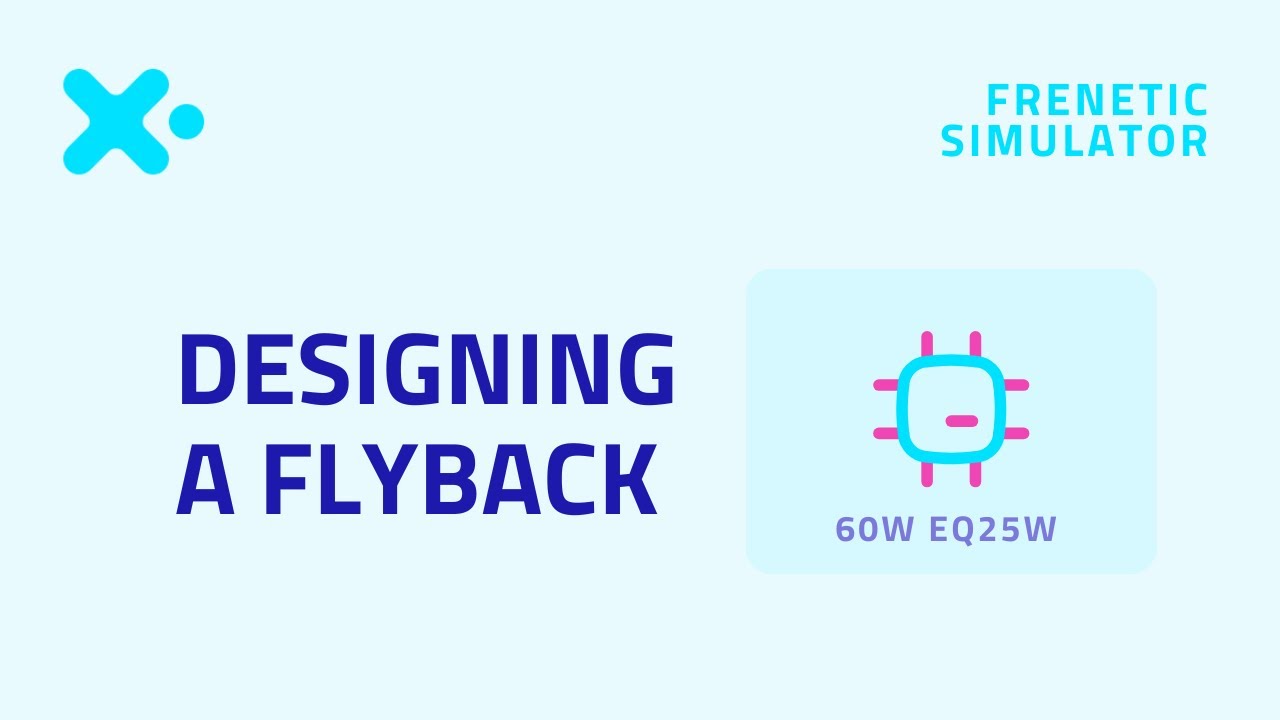 How to design a Flyback 60W EQ25W in Frenetic Simulator Platform