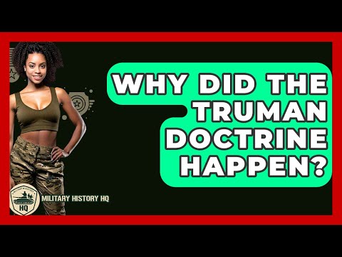 Why Did The Truman Doctrine Happen? - Military History HQ