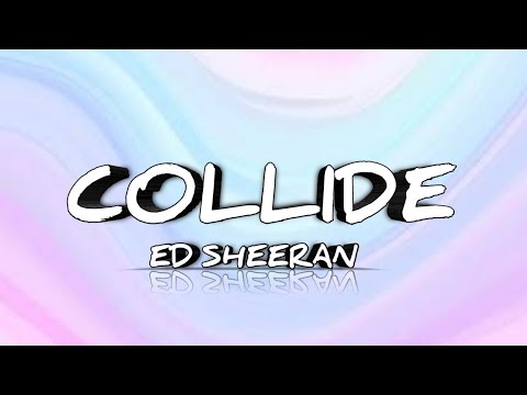 Ed Sheeran - Collide (Lyrics)