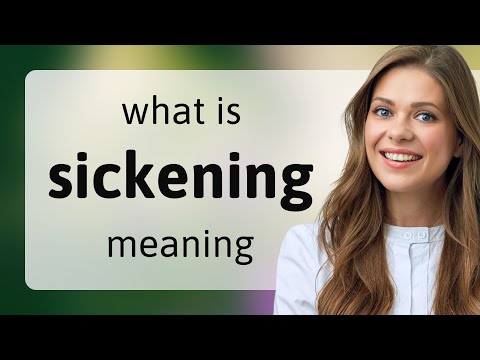 Sickening — what is SICKENING meaning