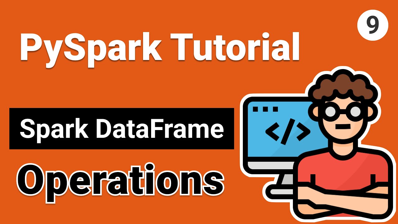 Spark DataFrame Operations | PySpark Tutorial for Beginners