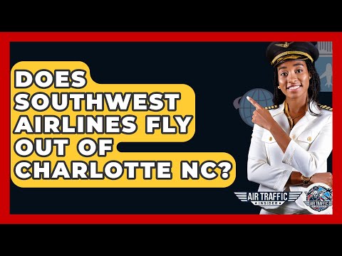 Does Southwest Airlines Fly Out Of Charlotte NC? - Air Traffic Insider