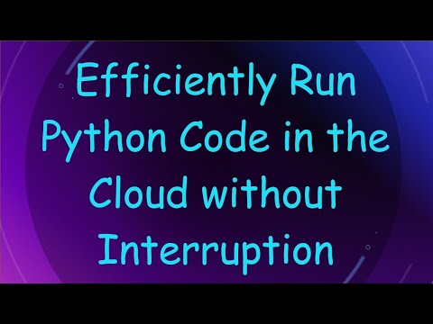 Efficiently Run Python Code in the Cloud without Interruption