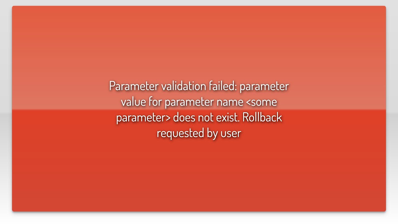 Parameter validation failed: parameter value for parameter name some parameter does not exist....