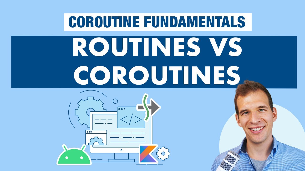 Routines and Coroutines - Kotlin Coroutines on Android Fundamentals Part 1