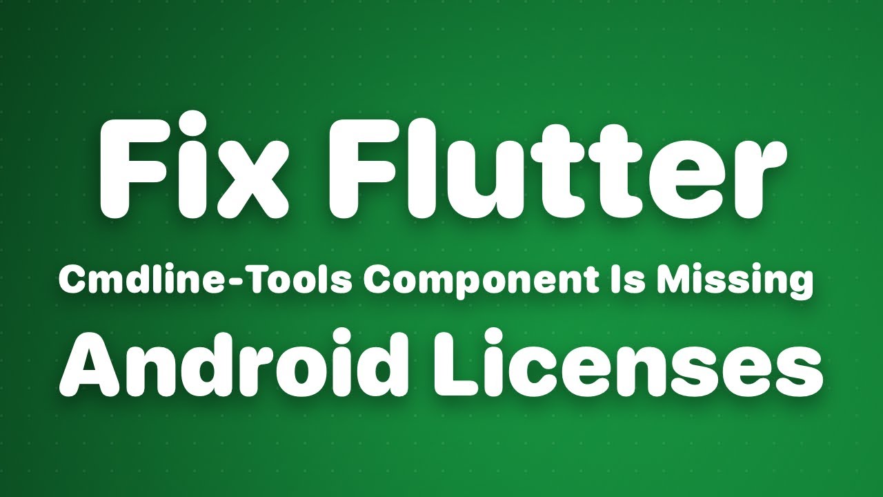 Fix Flutter: cmdline-tools component is missing & Android Licenses