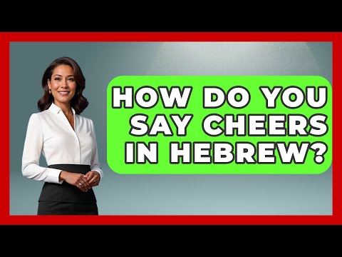 How Do You Say Cheers In Hebrew? - Jewish Teachings For All