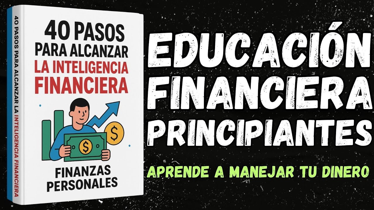 Finanzas Personales: 40 Pasos para Alcanzar la Inteligencia Financiera