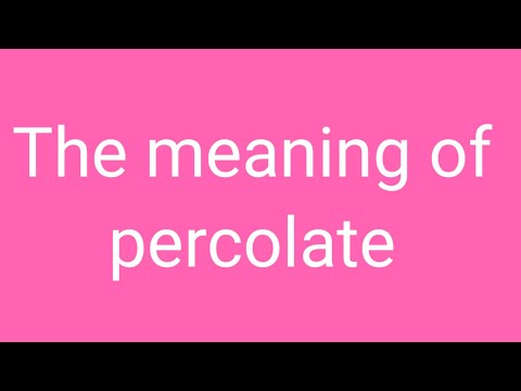 Percolate || The meaning of percolate || uses of percolate