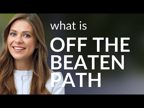 Exploring Uncharted Territories: Understanding "Off the Beaten Path"