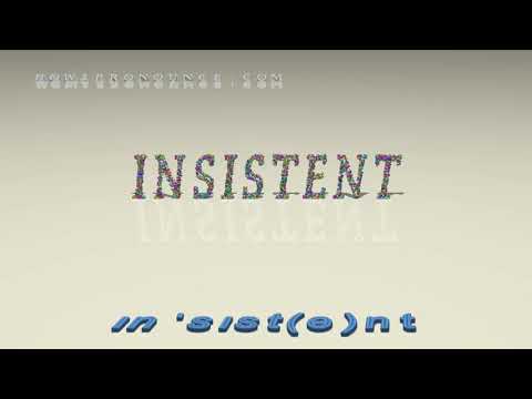 insistent - pronunciation + Examples in sentences and phrases
