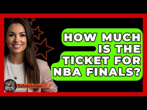 How Much Is The Ticket For NBA Finals? - The Basketball Xpert
