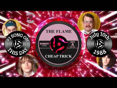 #1 SONG THIS DAY IN HISTORY! July 10th 1988 “THE FLAME” by CHEAP TRICK