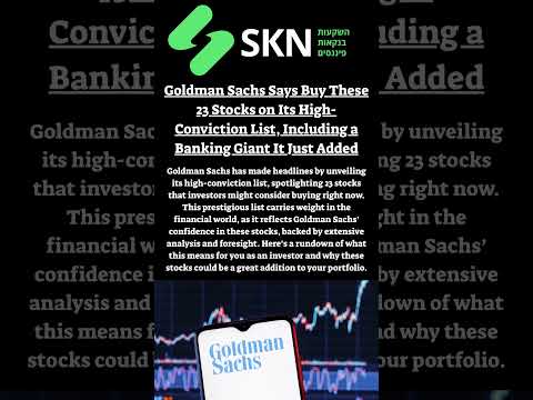 Goldman Sachs Says Buy These 23 Stocks on Its High-Conviction List, Including a Banking Giant