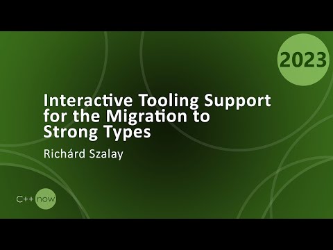 Migration to Strong Types in C++: Interactive Tooling Support - Richárd Szalay - CppNow 2023