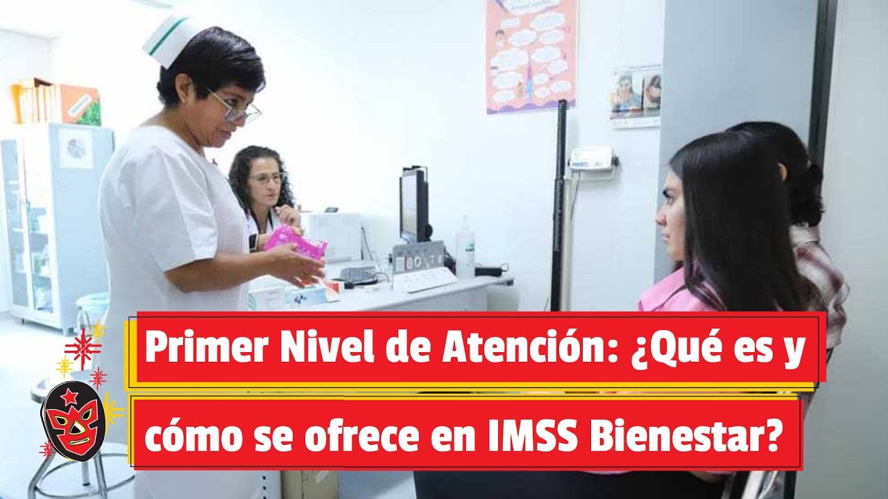 Primer Nivel de Atención: ¿Qué es y cómo se ofrece en IMSS Bienestar?