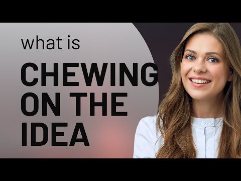 Unpacking Thoughts: The Meaning of "Chewing on the Idea"